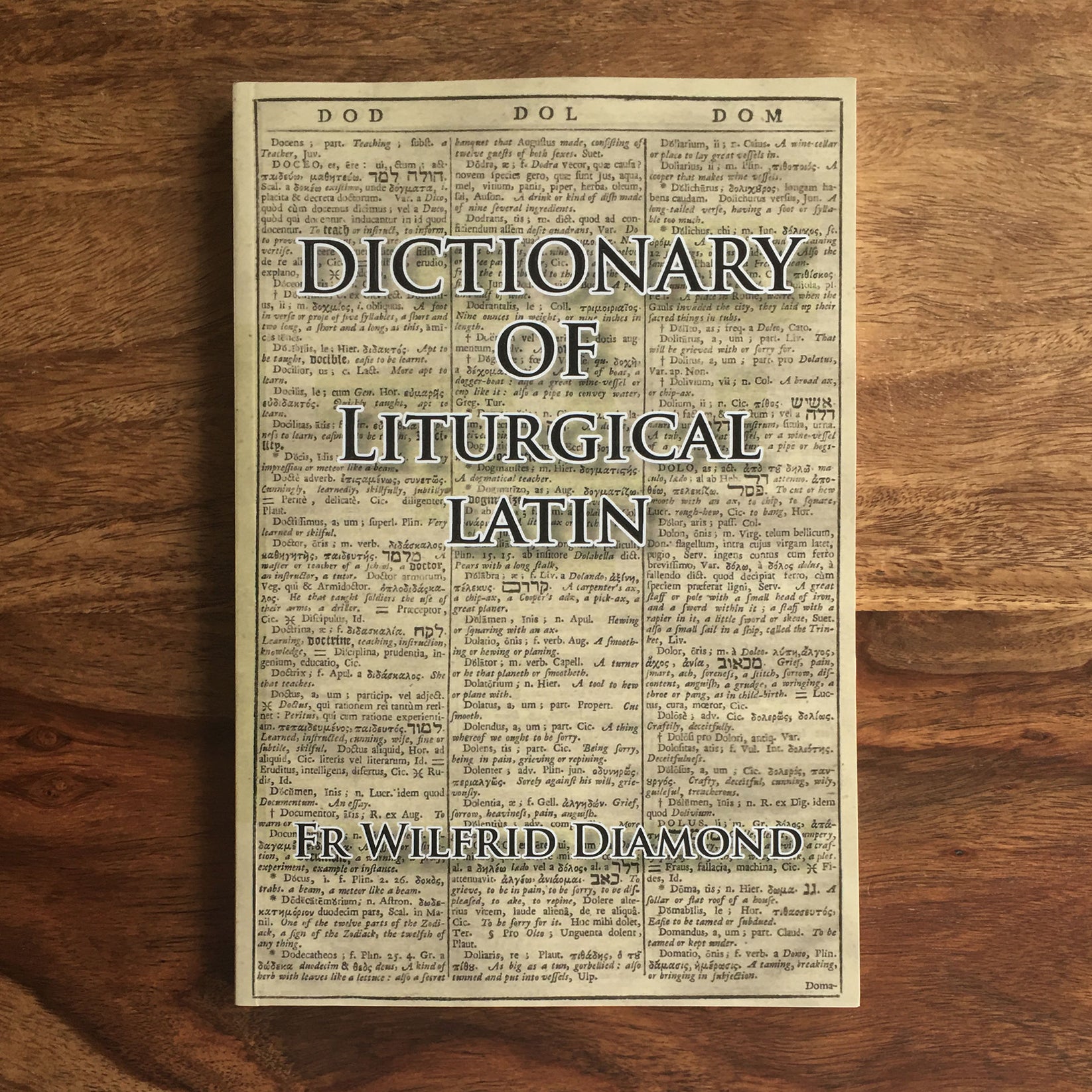 Dictionary of Liturgical Latin - Fr. Wilfrid Diamond – PrayLatin.com LLC